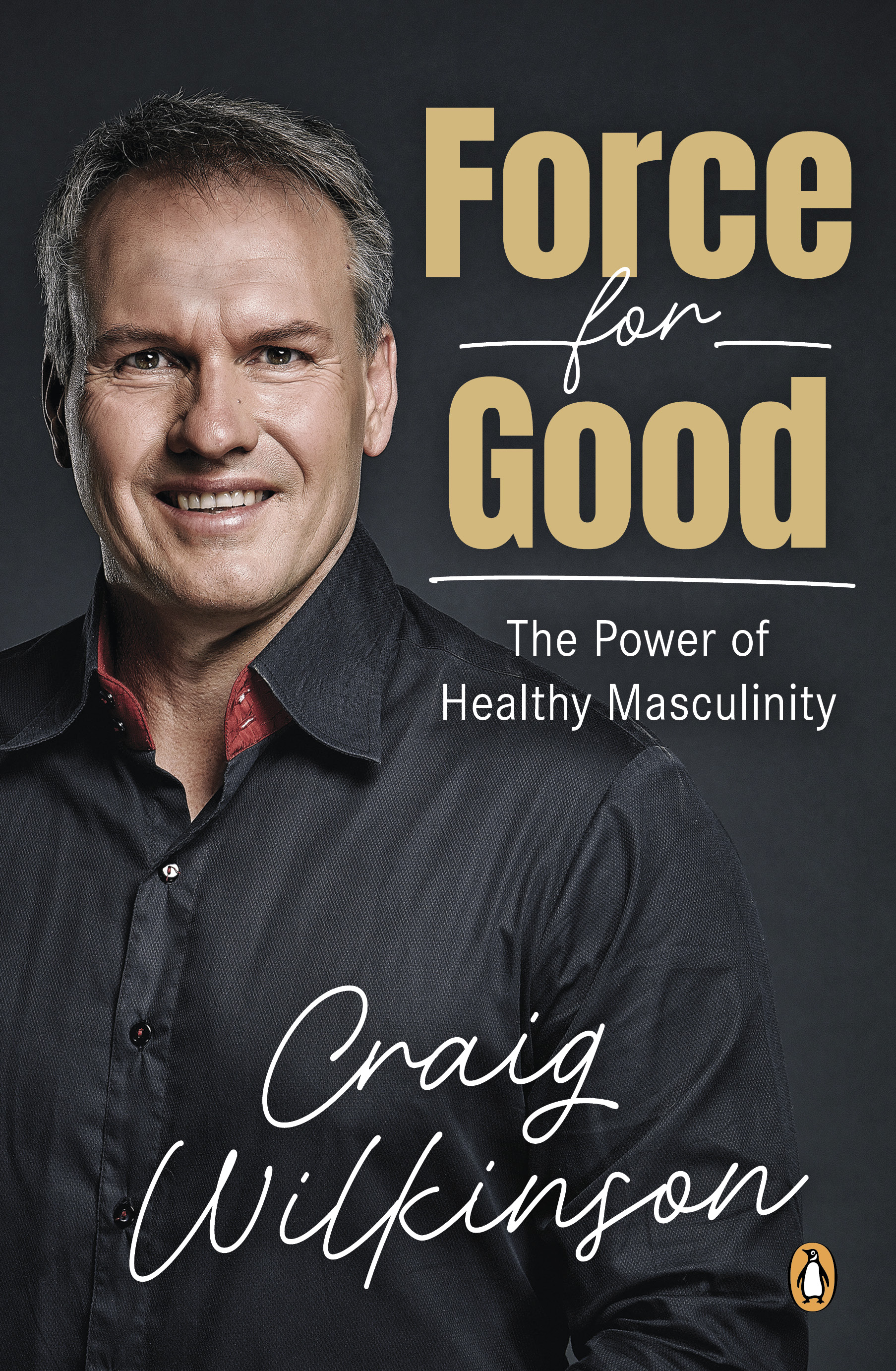 Force for Good - The Power of Healthy Masculinity by Wilkinson, Craig | Penguin Random House ...